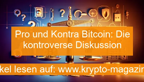 Bitcoin-Debatte entzündet: Entdecken Sie die spannenden Pro & Kontras!